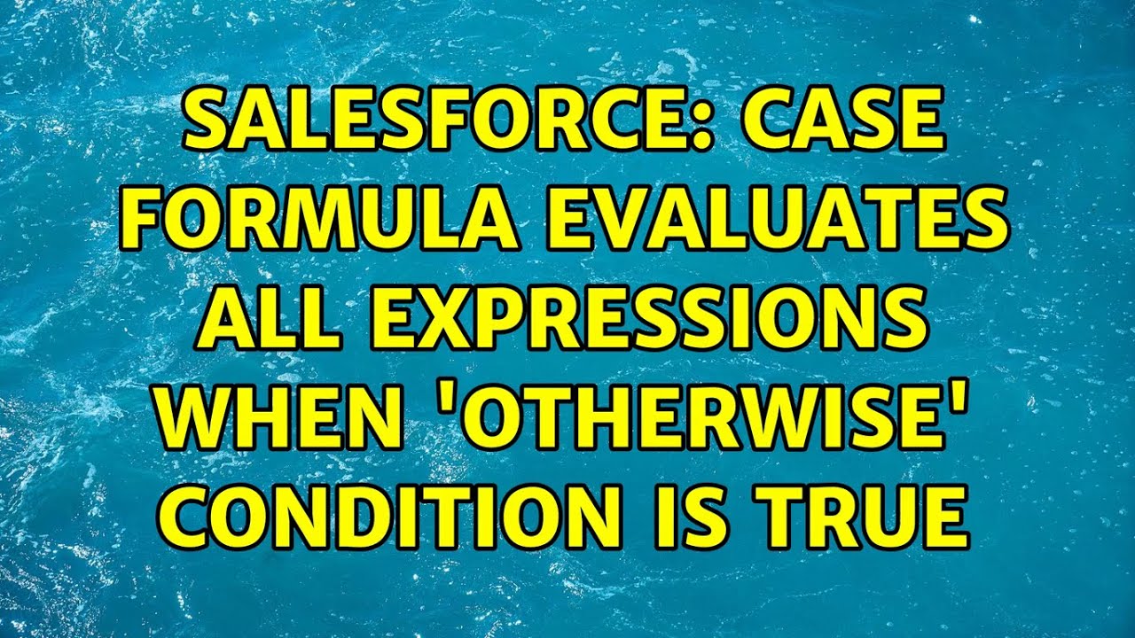 Salesforce: CASE formula evaluates all expressions when 'otherwise ...