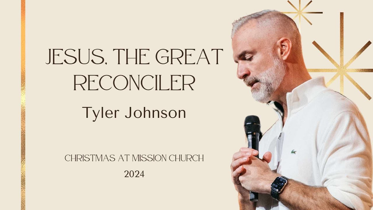 Jesus The Great Reconciler | Pastor Tyler Johnson | 12.08.24 - YouTube