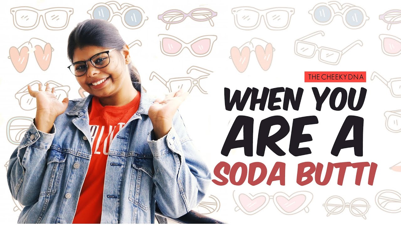 When You Are A Soda Butti | The Cheeky DNA - YouTube