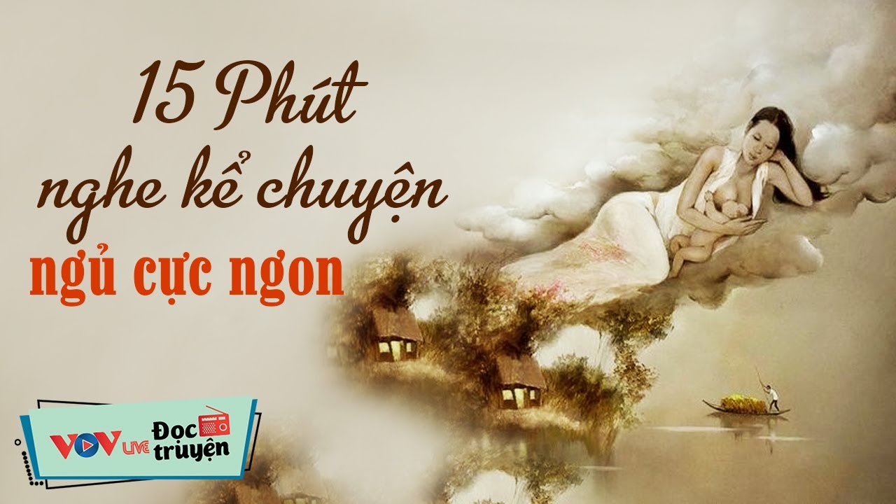 15 Phút Nghe Truyện Đêm Khuya Ngủ Cực Ngon Sâu Giấc | Những truyện ngắn ...