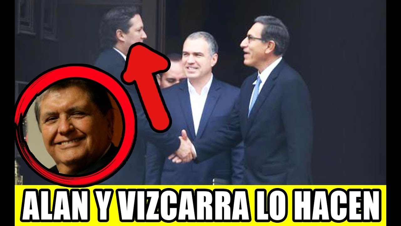 ALAN GARCíA Y MARTÍN VIZCARRA ( ACARGO DE PERÚ) NUEVO INICIO DE PERÚ ...
