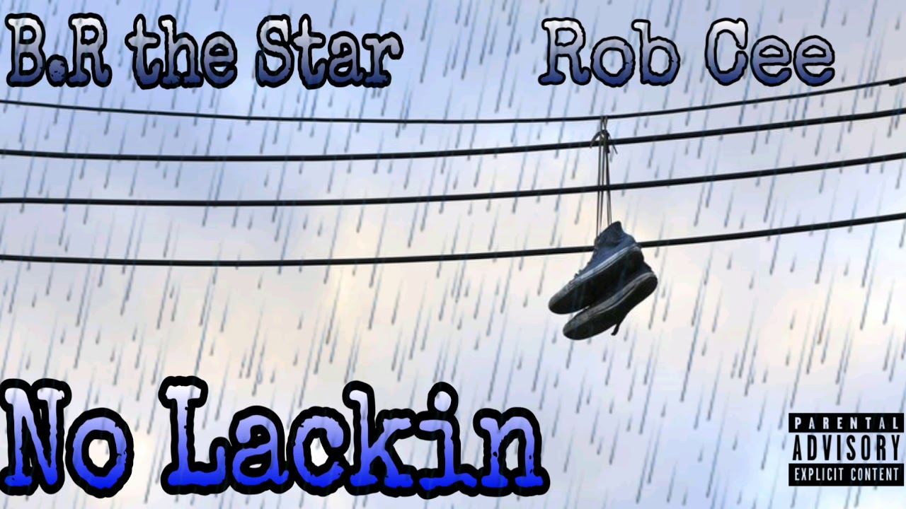 B.R the Star - No Lackin ft. Rob Cee - YouTube