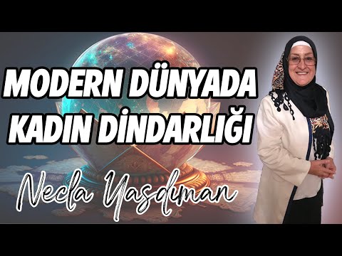 Modern Dünyada Kadın Dindarlığı - Necla Yasdıman (8 MART DÜNYA KADINLAR GÜNÜNE ÖZEL YAYIN)