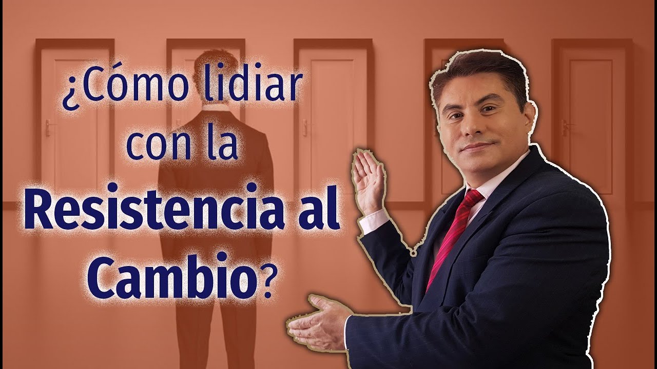 ¿Cómo lidiar con la Resistencia al Cambio? - YouTube