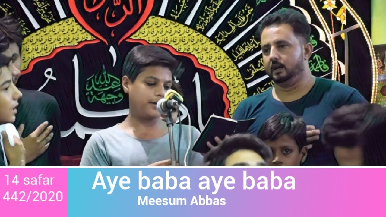 Aye baba aye baba // nohe khawan meesum abbas // 14 safar 1442/2020 ...
