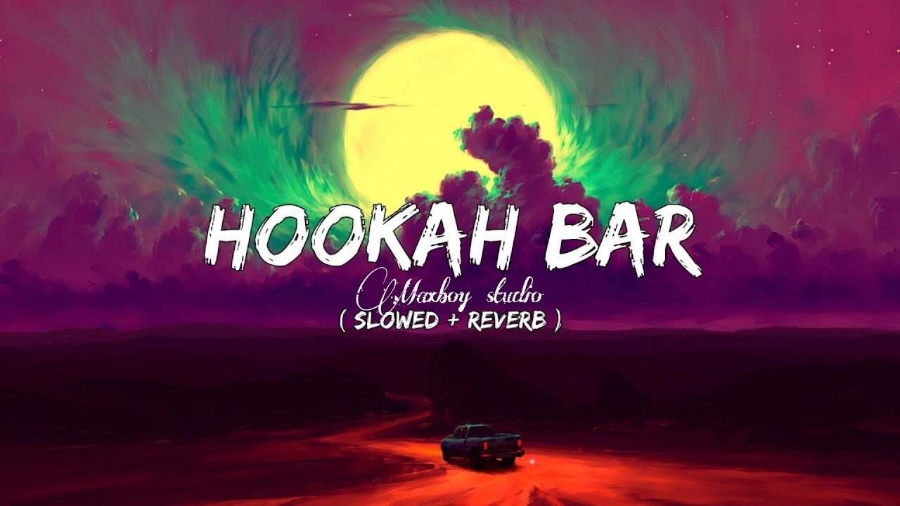 Hookah Bar [ Slowed + Reverb ] ‍🔥Love song @MaxboyStudio Hookah Bar 🍻 ...