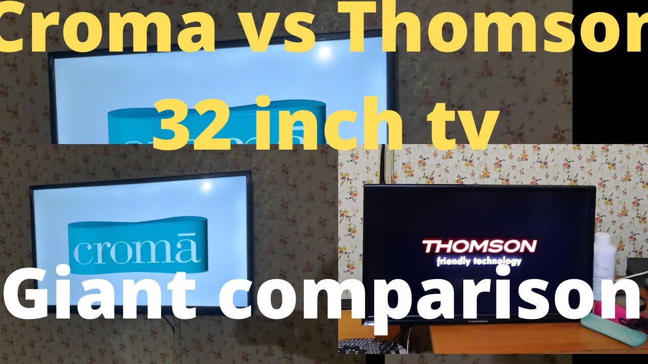 Croma 32 inch tv vs Thomson 32 inch tv.Quality comparison. - YouTube