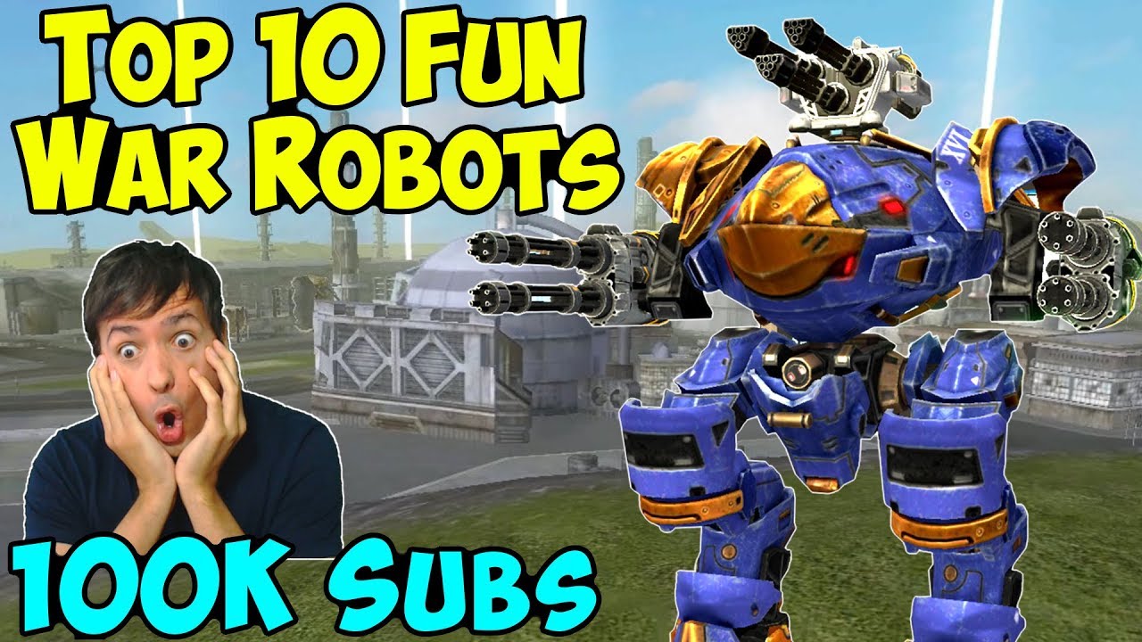 Top 10 FUN War Robots & 100k Subscriber Special WR Gameplay - YouTube