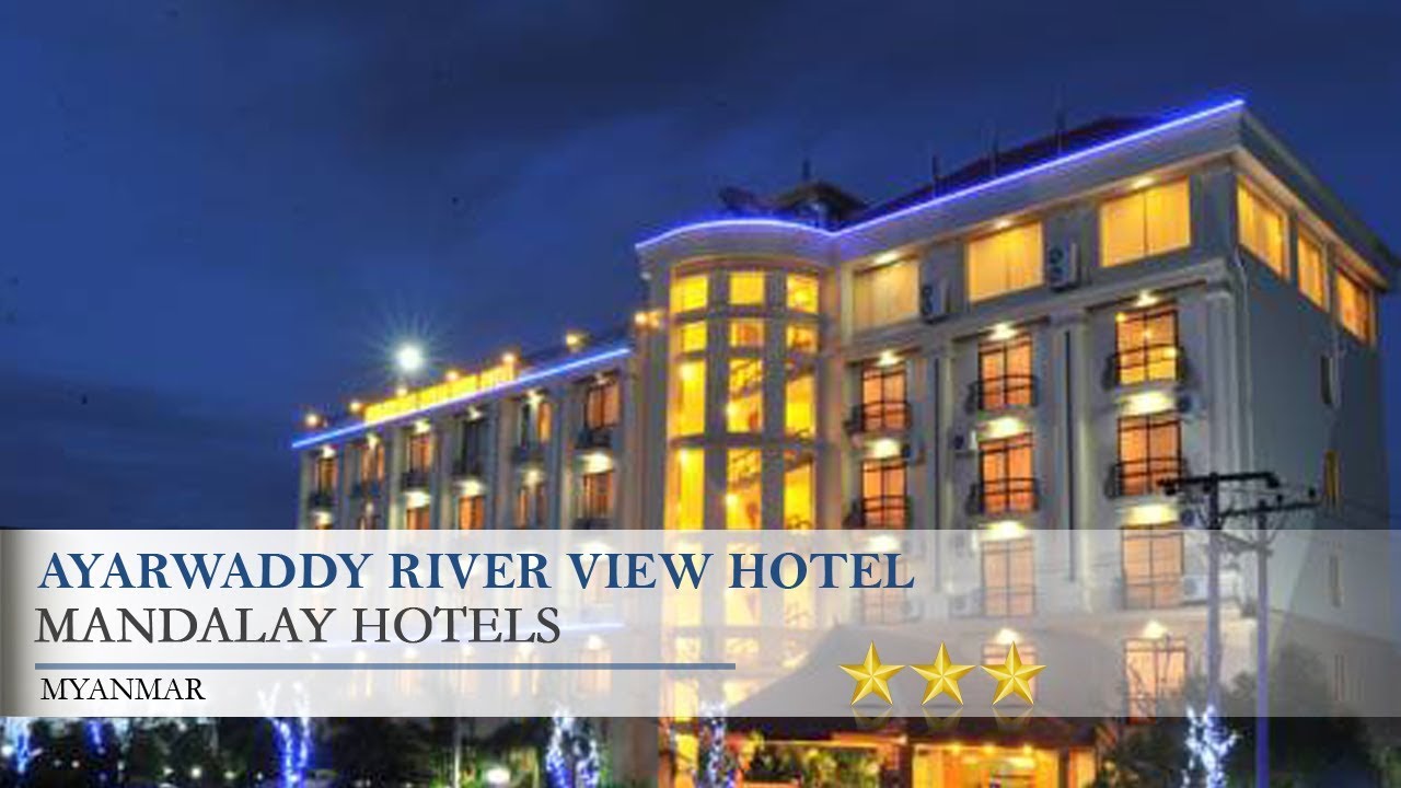 Ayarwaddy River View Hotel - Mandalay Hotels, Myanmar - YouTube