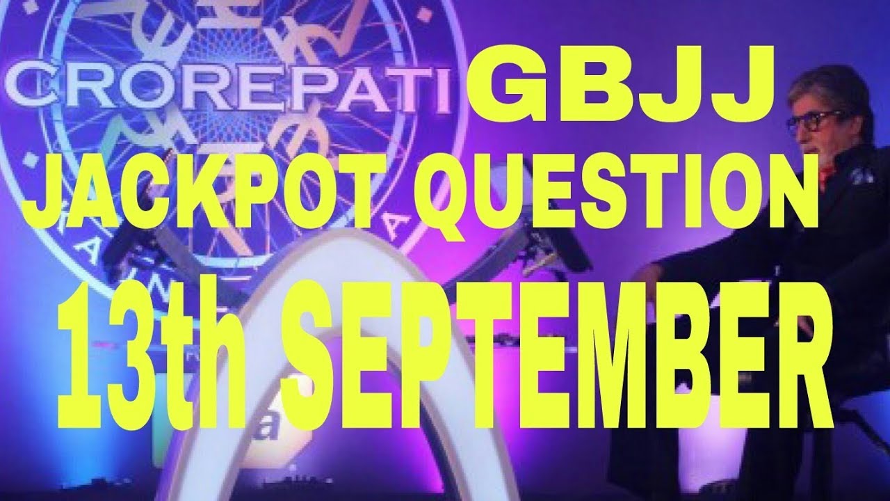 KBC JIO GBJJ 13th September Jackpot question,answer,prize,today ...