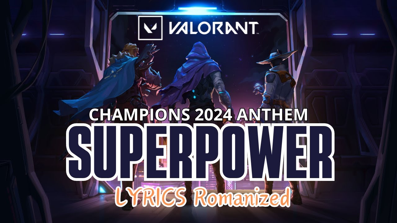 SUPERPOWER VALORANT Champions 2024 Anthem (Romanized) Lyrics // KISS OF ...