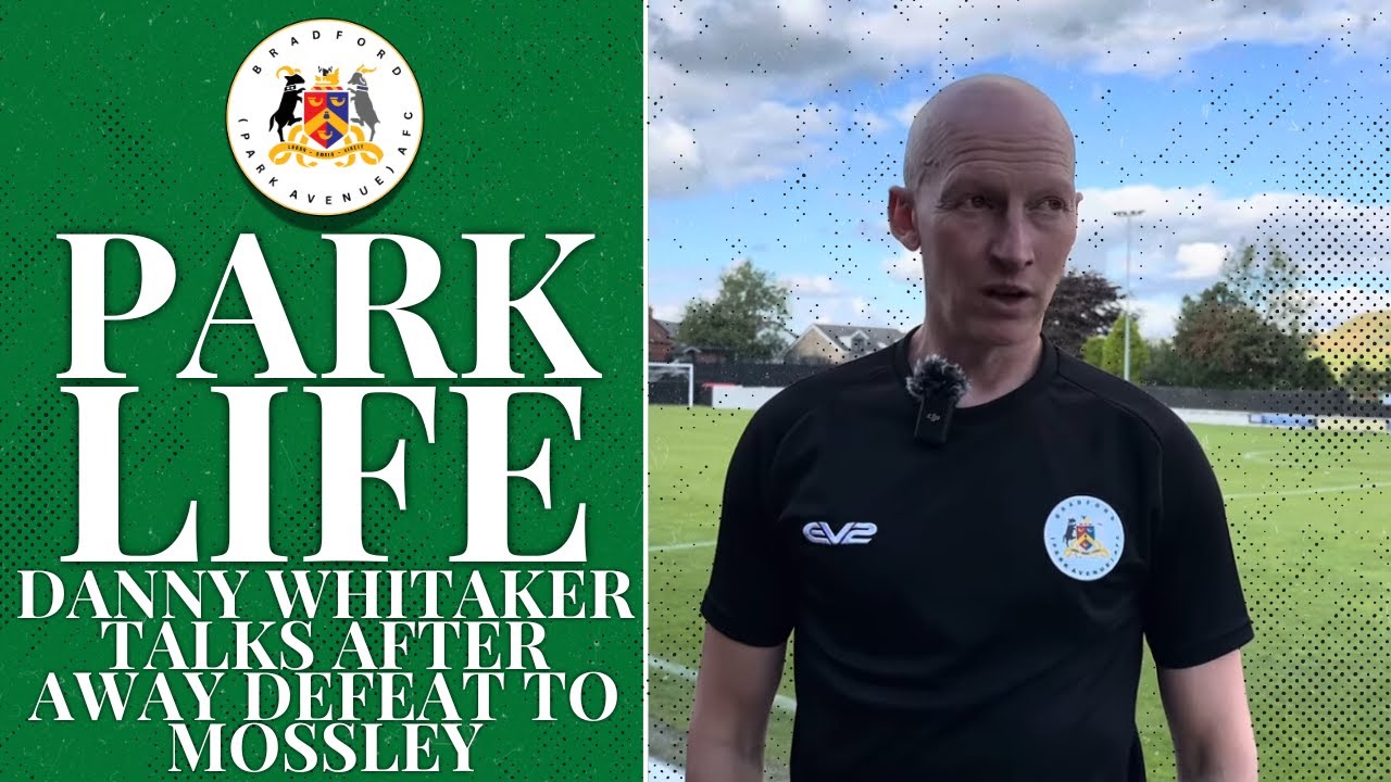 PARK LIFE - DANNY WHITAKER REACTS AFTER AWAY DEFEAT TO MOSSLEY - YouTube