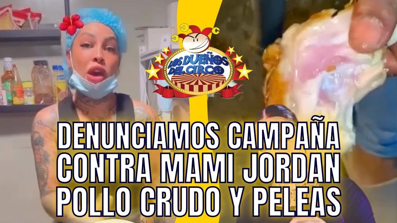 CAMPAÑA CONTRA MAMI JORDAN. POLLO CRUDO, PELEAS Y LIO CON POLICÍAS ...
