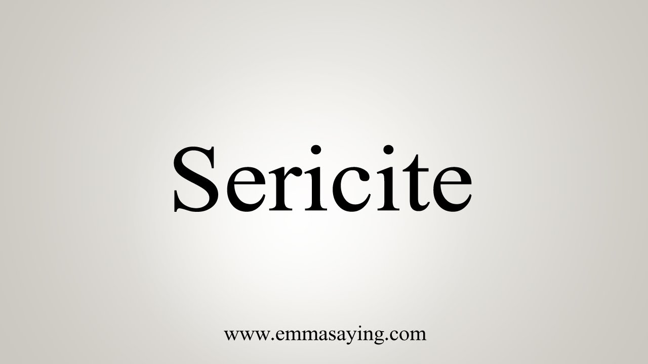 How To Say Sericite - YouTube