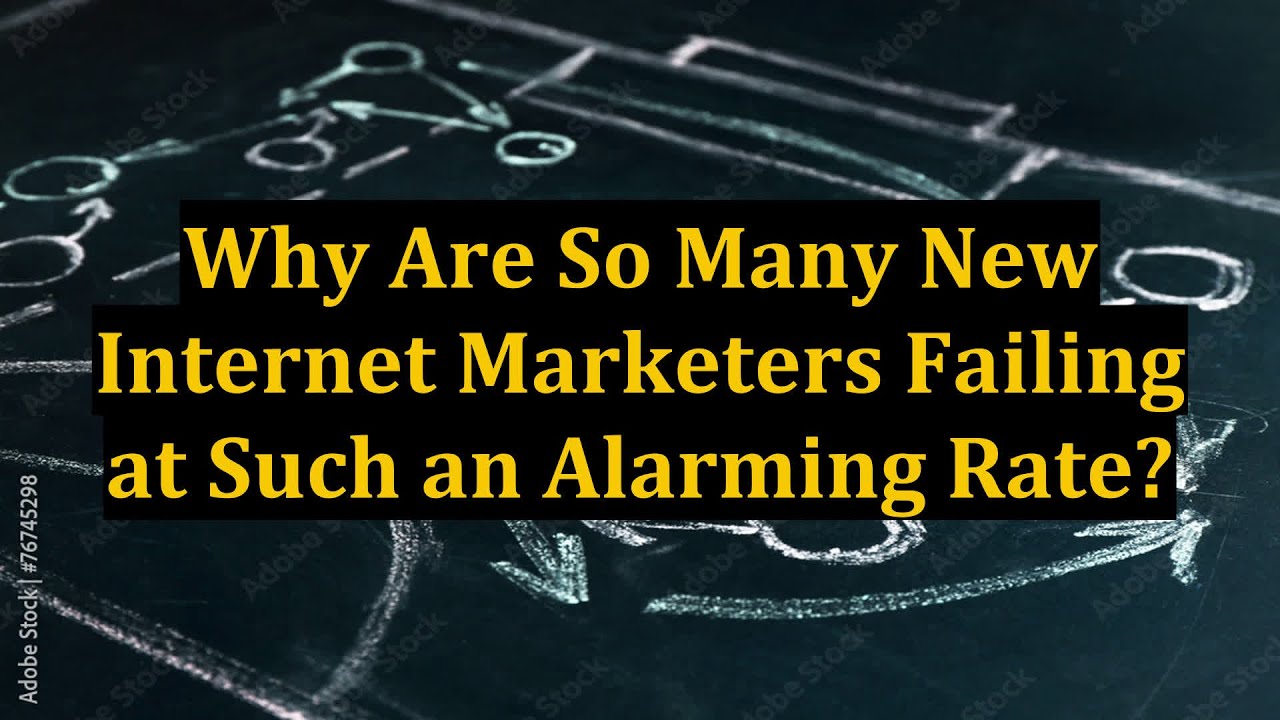 Why Are So Many New Internet Marketers Failing at Such an Alarming Rate ...