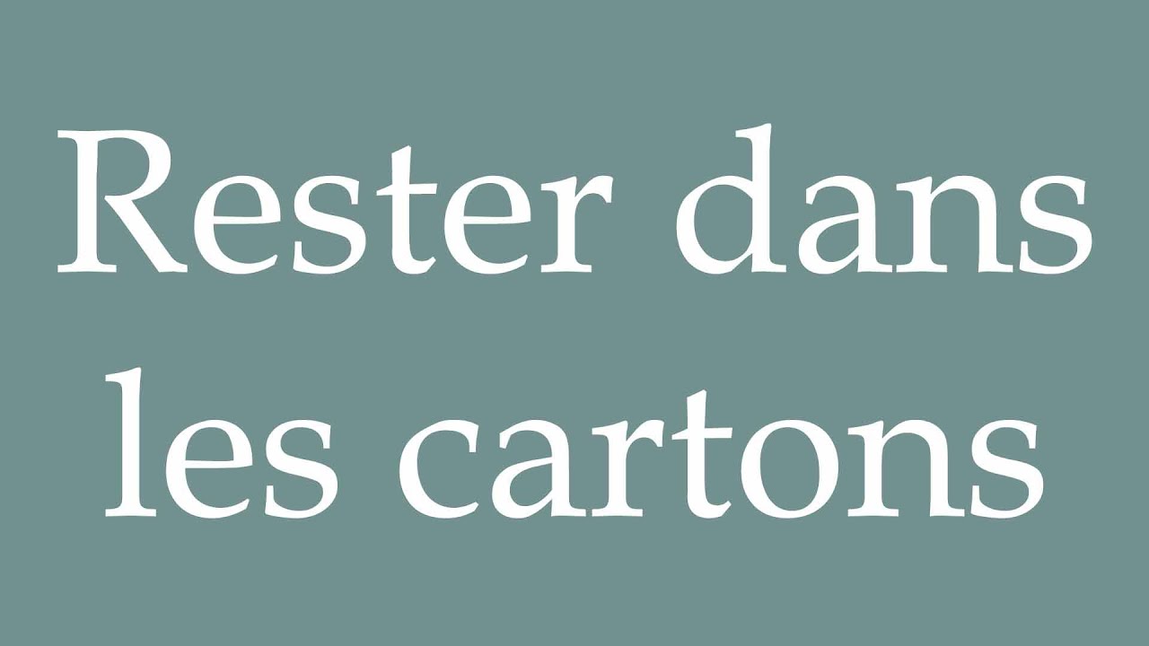 How to Pronounce ''Rester dans les cartons'' Correctly in French - YouTube