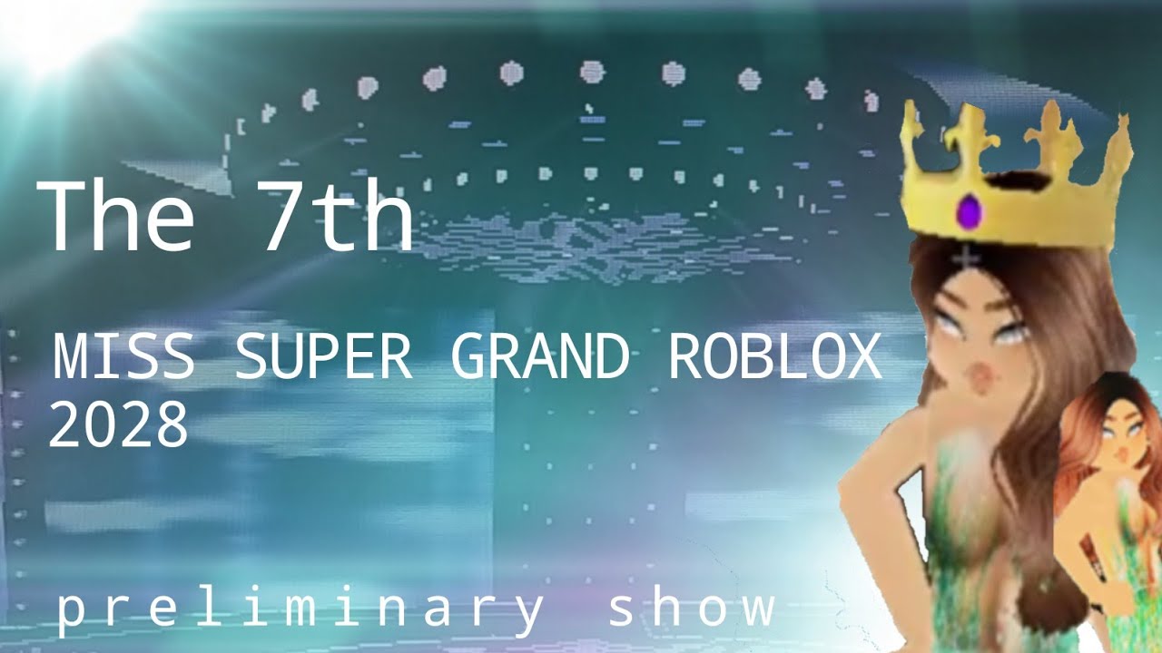 The 7th Miss Super Grand Roblox 2028 |preliminary show| In Rusia - YouTube
