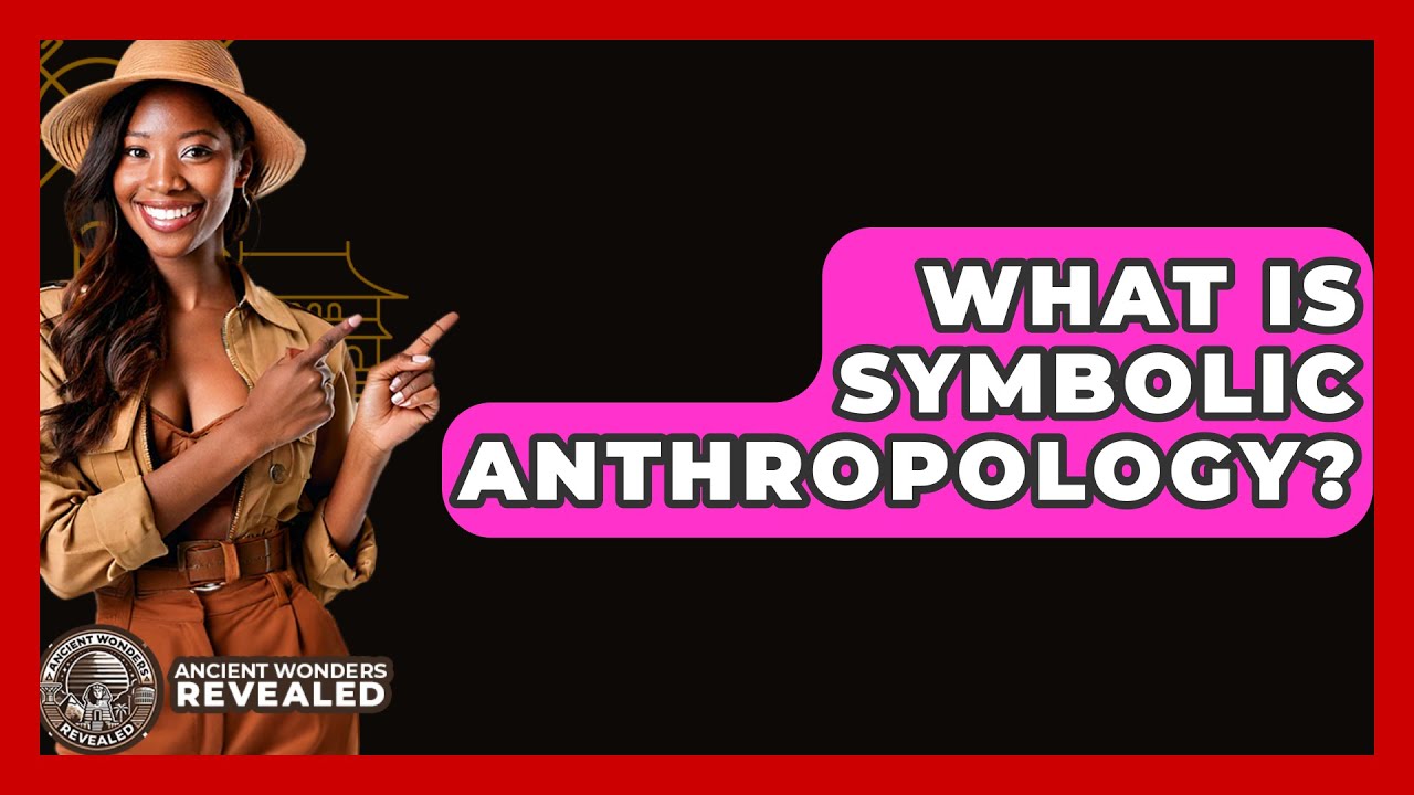 What Is Symbolic Anthropology? - Ancient Wonders Revealed - YouTube