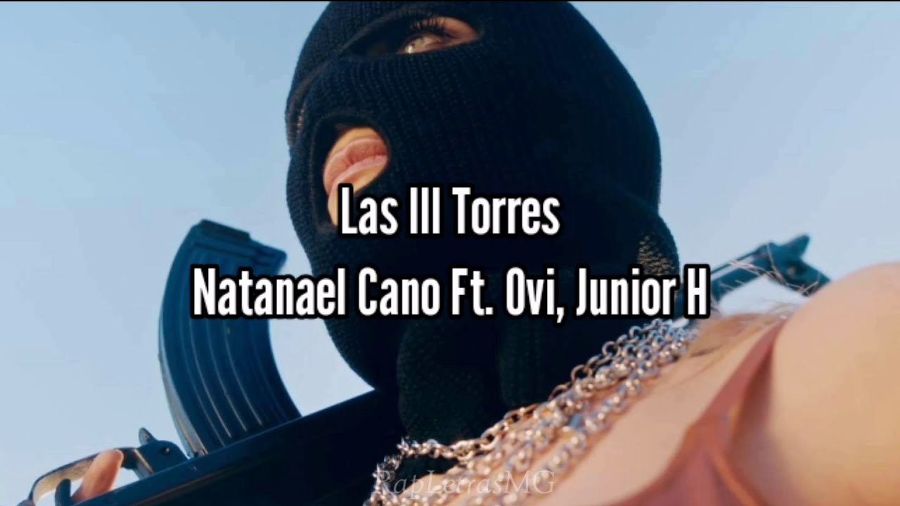 Las 3 Torres // Natanael Cano Ft. Ovi, Junior H // Letra - YouTube