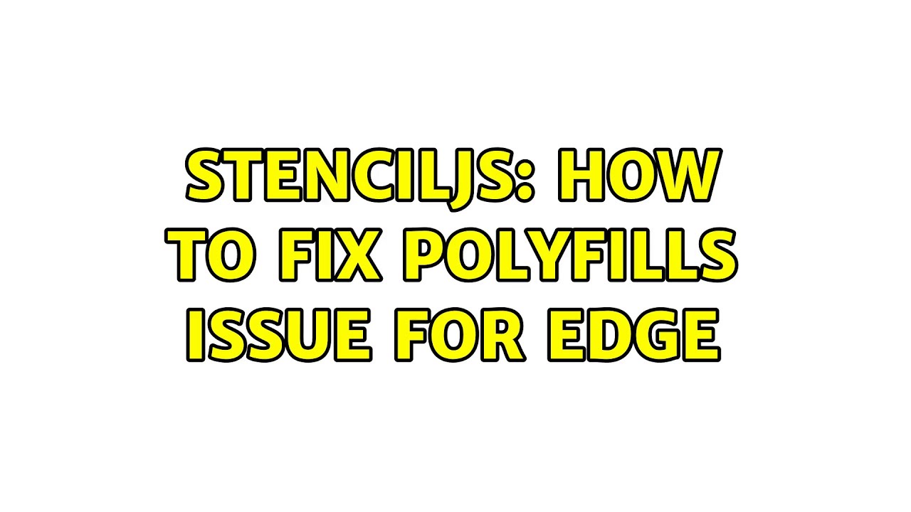 Stenciljs How To Fix Polyfills Issue For Edge Youtube