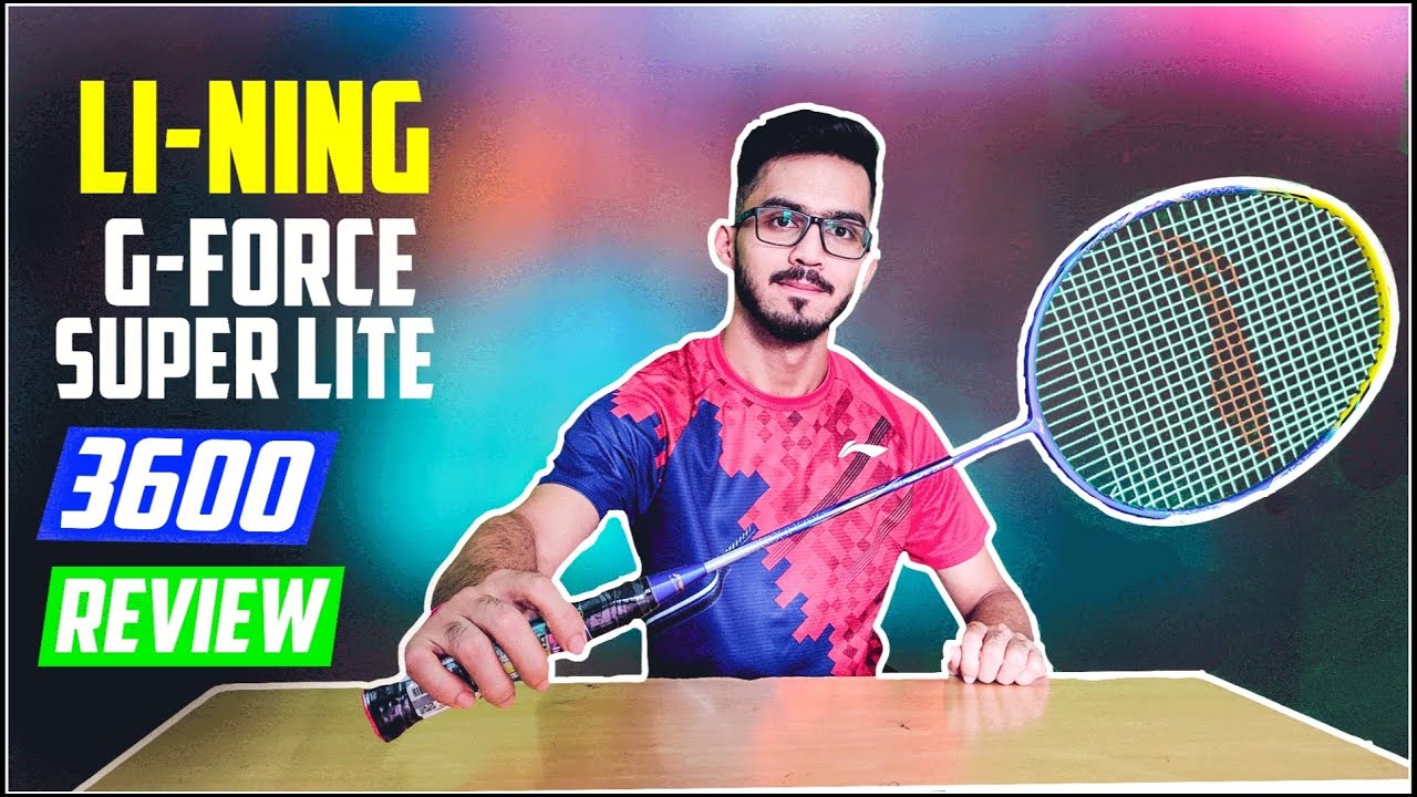Badminton Racket Review | Li-Ning G-Force 3600 Superlite | Test & Trial ...