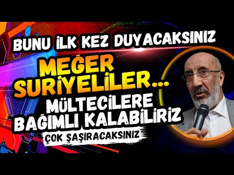 MEĞER SURİYELİLER... | MÜLTECİLERE BAĞIMLI KALABİLİRİZ | Abdurrahman Dilipak & Emrah İriç