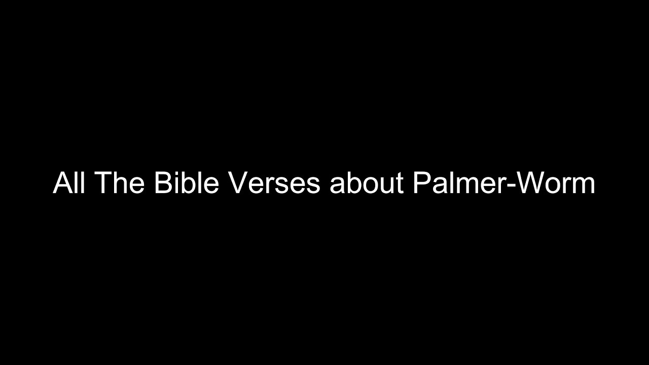 What does the Bible Say About Palmer-Worm - All the Bible Verses About ...
