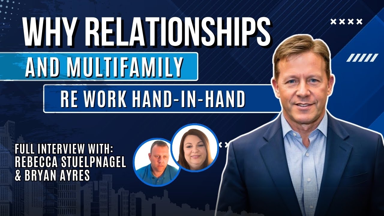 Why Relationships and Multifamily RE Work Hand-In-Hand with Rebecca Stuelpnagel and Bryan Ayres ...