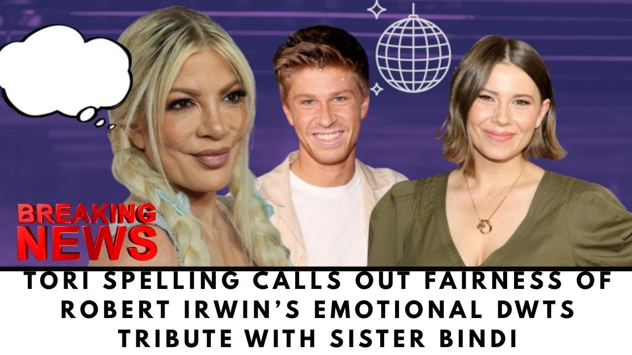 Tori Spelling Calls Out Fairness of Robert Irwin’s Emotional DWTS ...