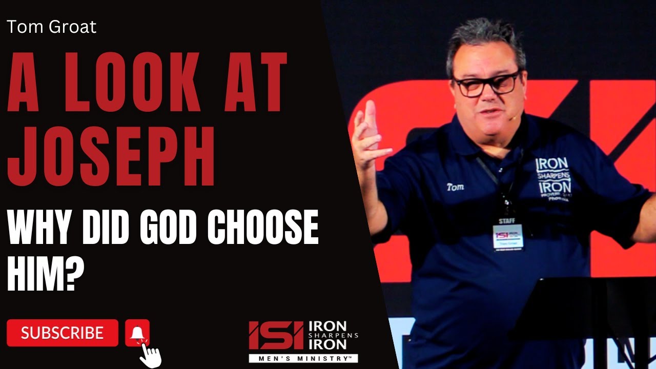 A Look at Joseph – Why Did God Choose Him?ISI Men's Ministry - with Tom ...