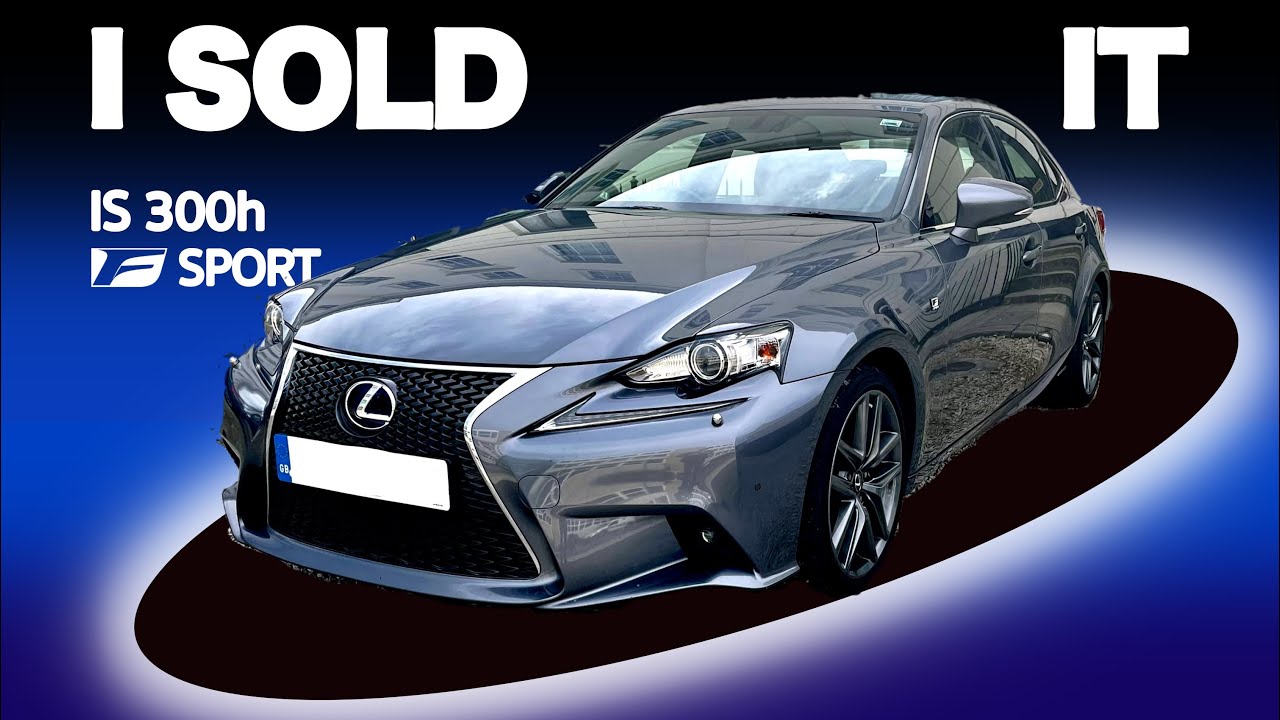 Selling my Hybrid Lexus IS 300h - YouTube