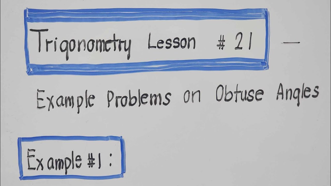 Trigonometry Lesson #21 _Example Problems on Obtuse Angles ...