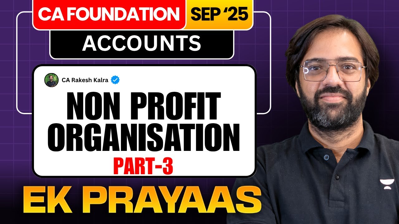 CA Foundation Sep'25 | Non Profit Organisation (NPO) Part-03 | 📚 Accounts | CA Rakesh Kalra ...