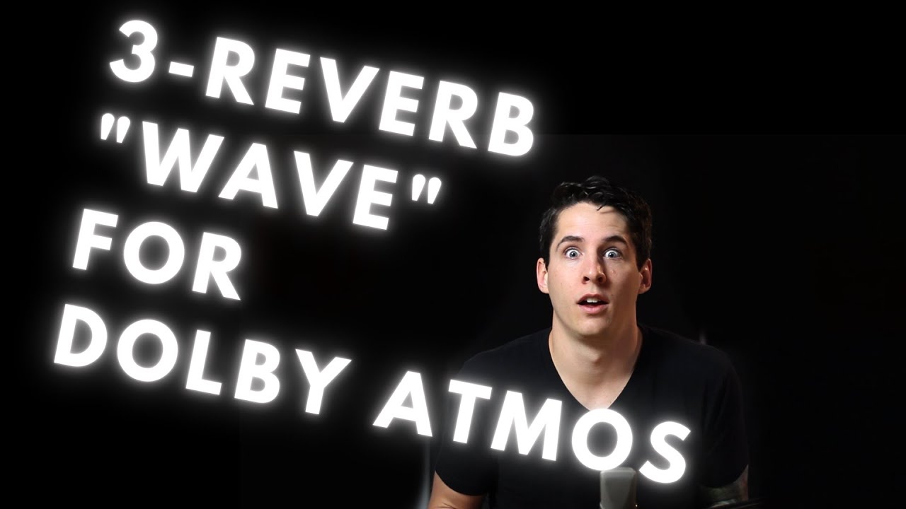 The "Wave" Reverb Effect In Dolby Atmos: A Powerful Immersive Reverb ...