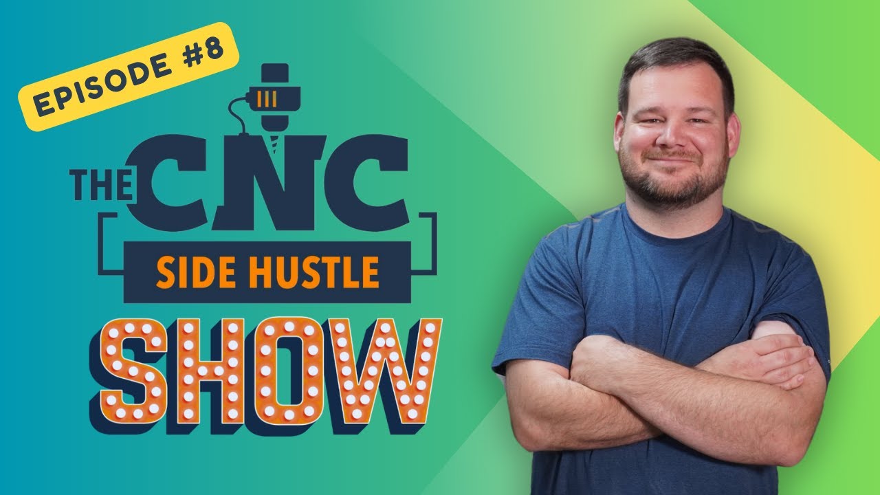The CNC Side Hustle Show: Episode #8 - YouTube