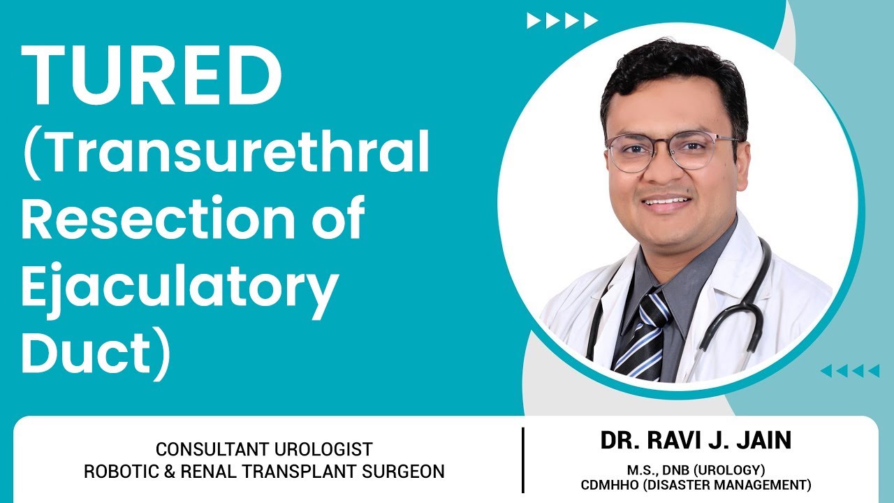Transurethral Resection of Ejaculatory Duct (TURED) Surgery : Dr. Ravi ...