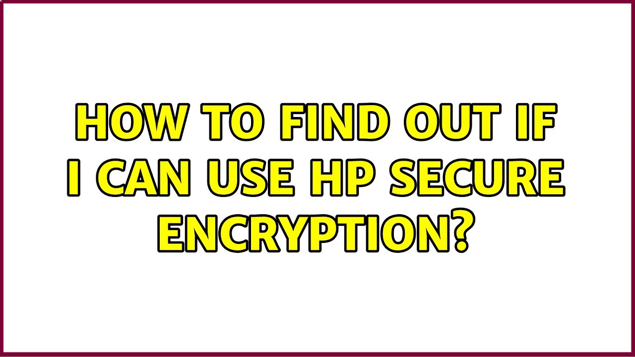 How to find out if I can use HP secure encryption? - YouTube