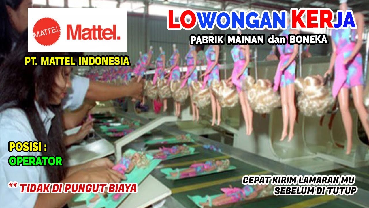 LOWONGAN KERJA PABRIK MAINAN DAN BONEKA PT. MATTEL INDONESIA POSISI ...