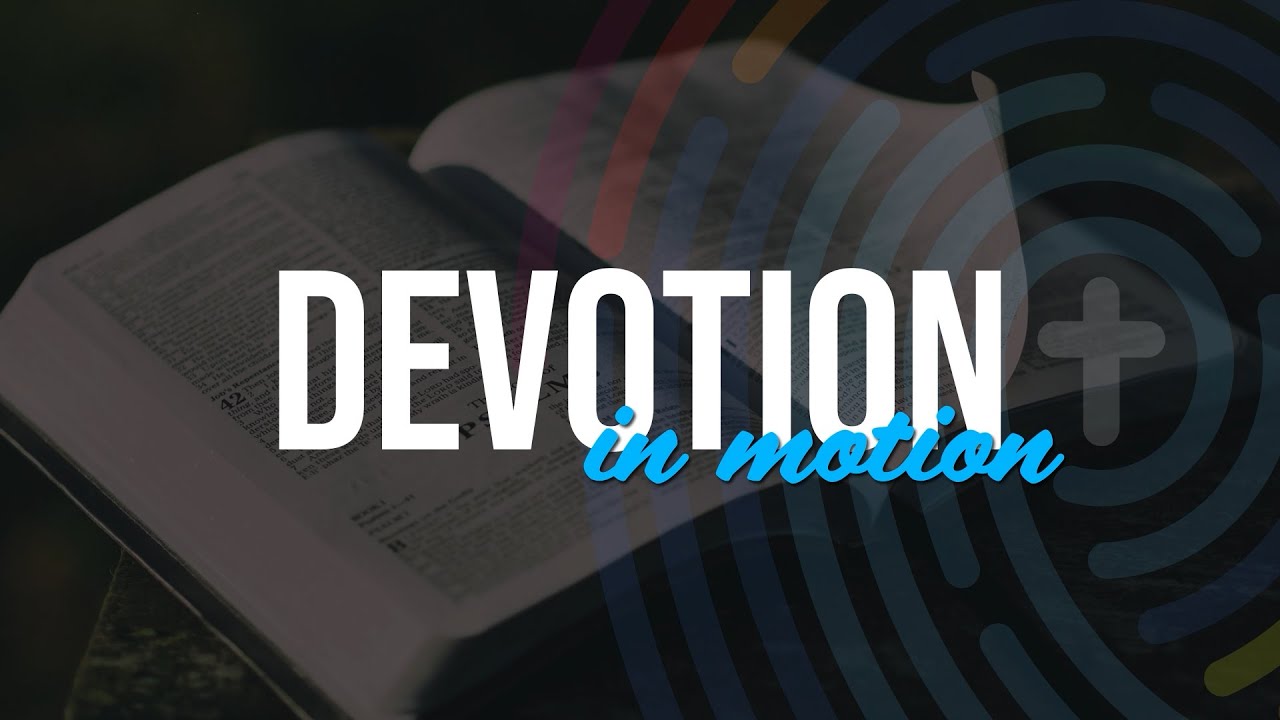 July 20, 2020 - Devotion in Motion - YouTube