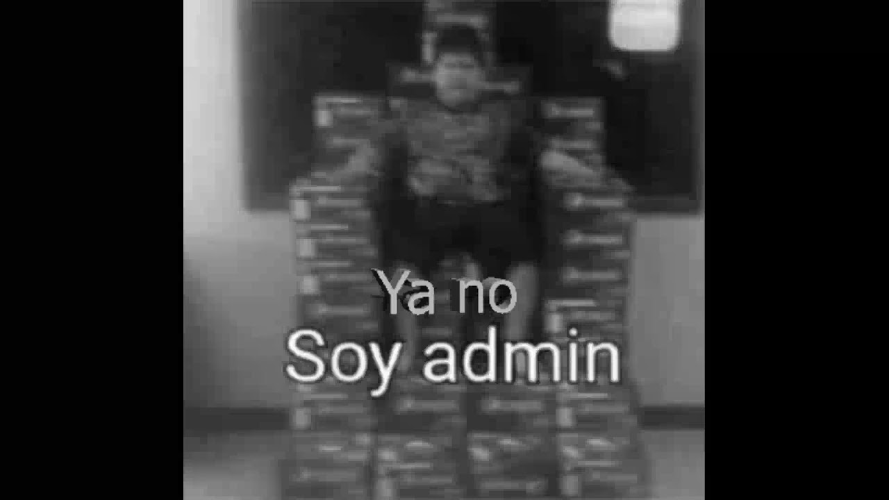 Ya no soy admin - YouTube