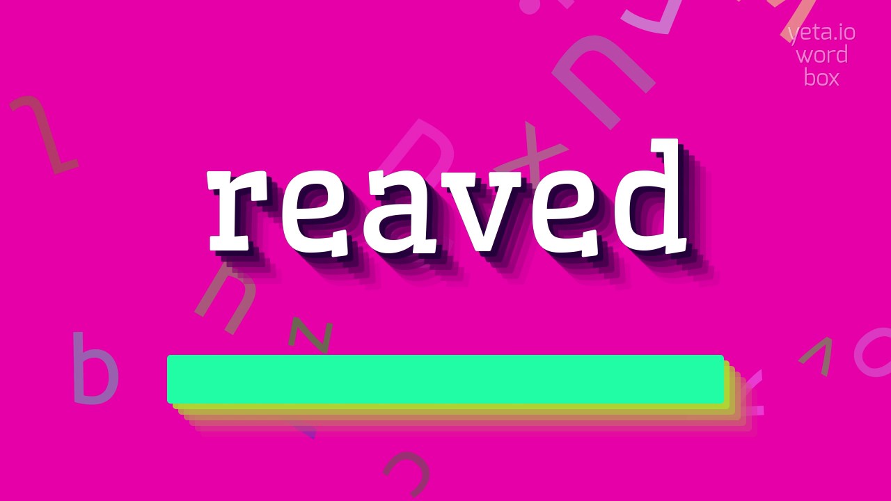 How to say "reaved"! (High Quality Voices) - YouTube