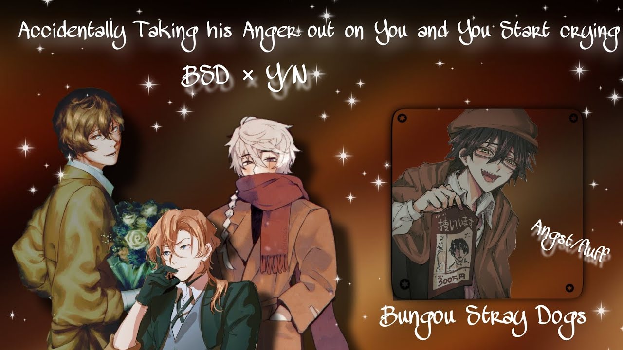 Accidentally taking his anger out on you and you started crying (making ...