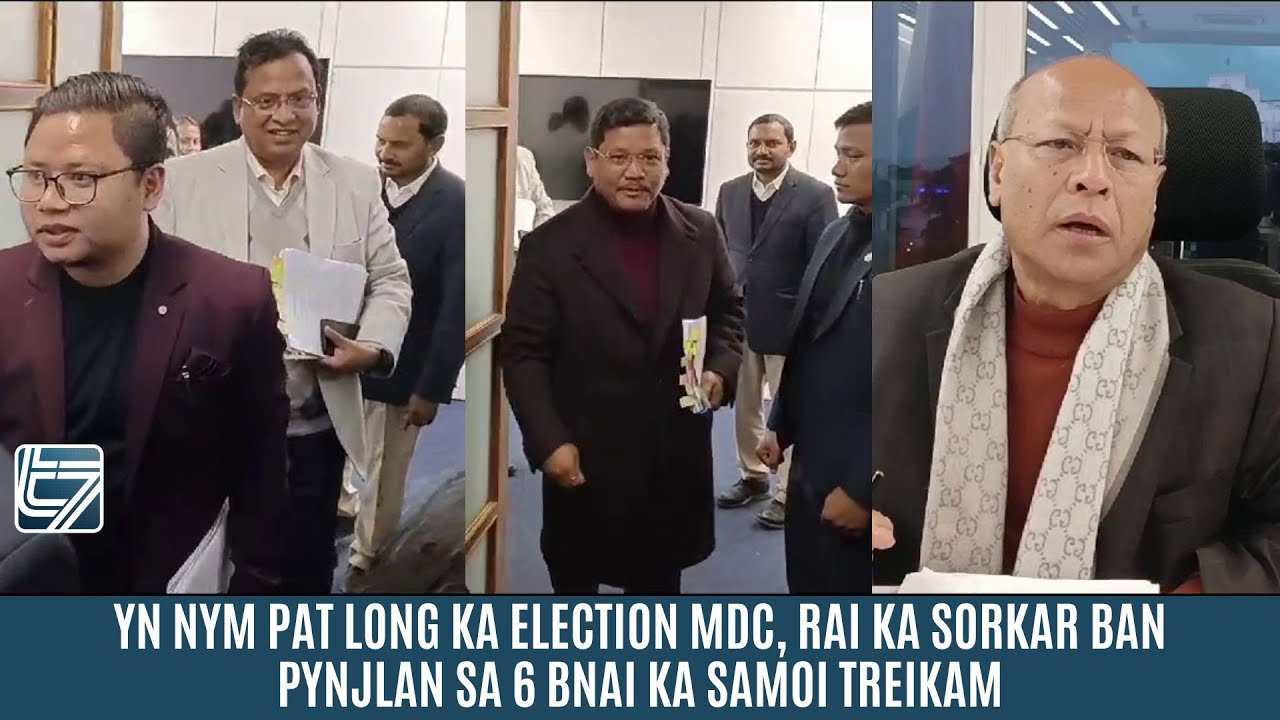 YN NYM PAT LONG KA ELECTION MDC, RAI KA SORKAR BAN PYNJLAN SA 6 BNAI KA SAMOI TREIKAM - YouTube
