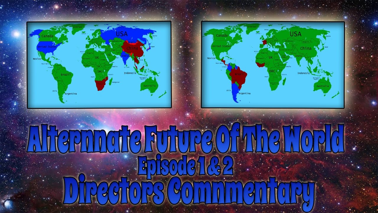 Alternate Future Of The World Episode 1 & 2 Directors Commentary - YouTube