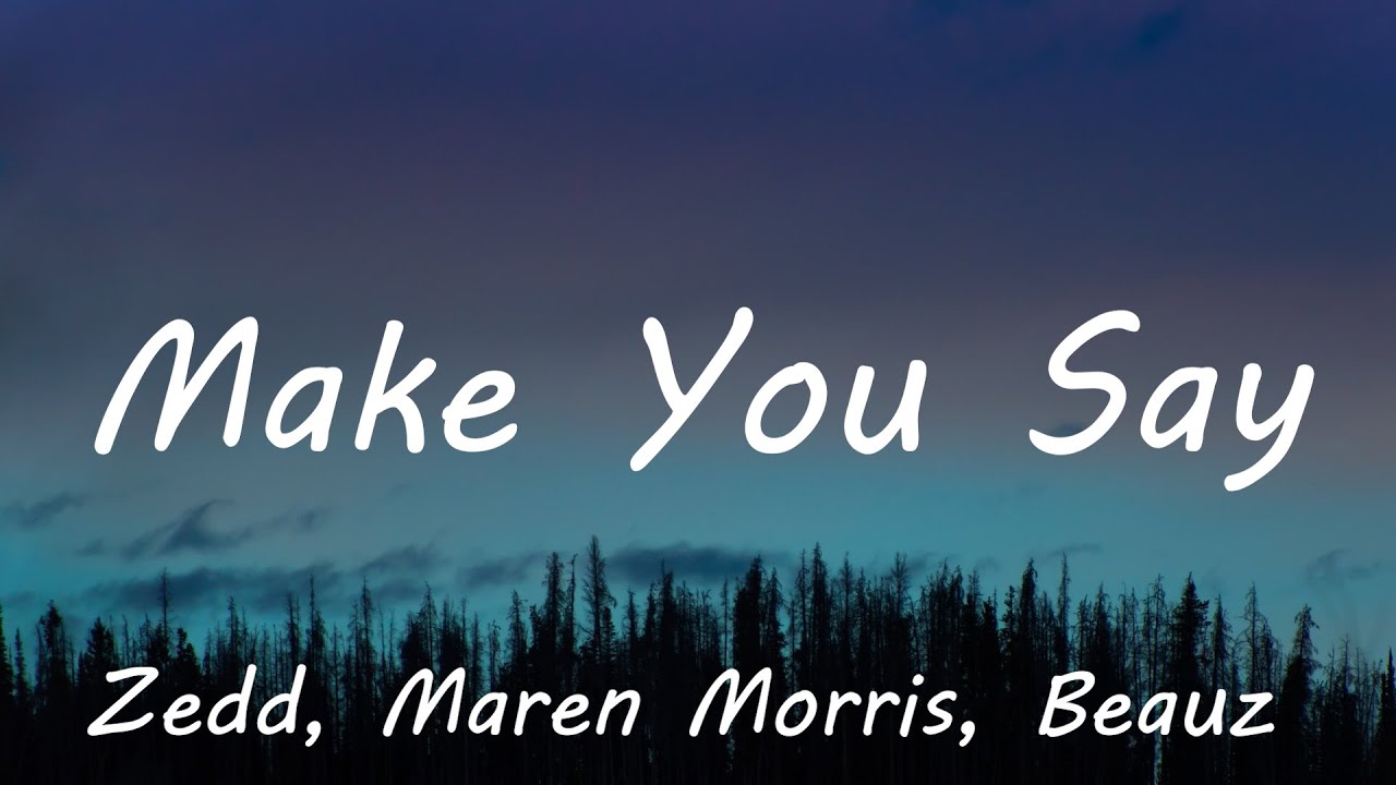 Zedd, Maren Morris & Beauz - Make You Say (Lyrics) - YouTube