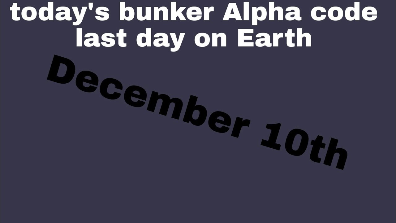 Today's bunker Alpha code last day on Earth December 10th - YouTube