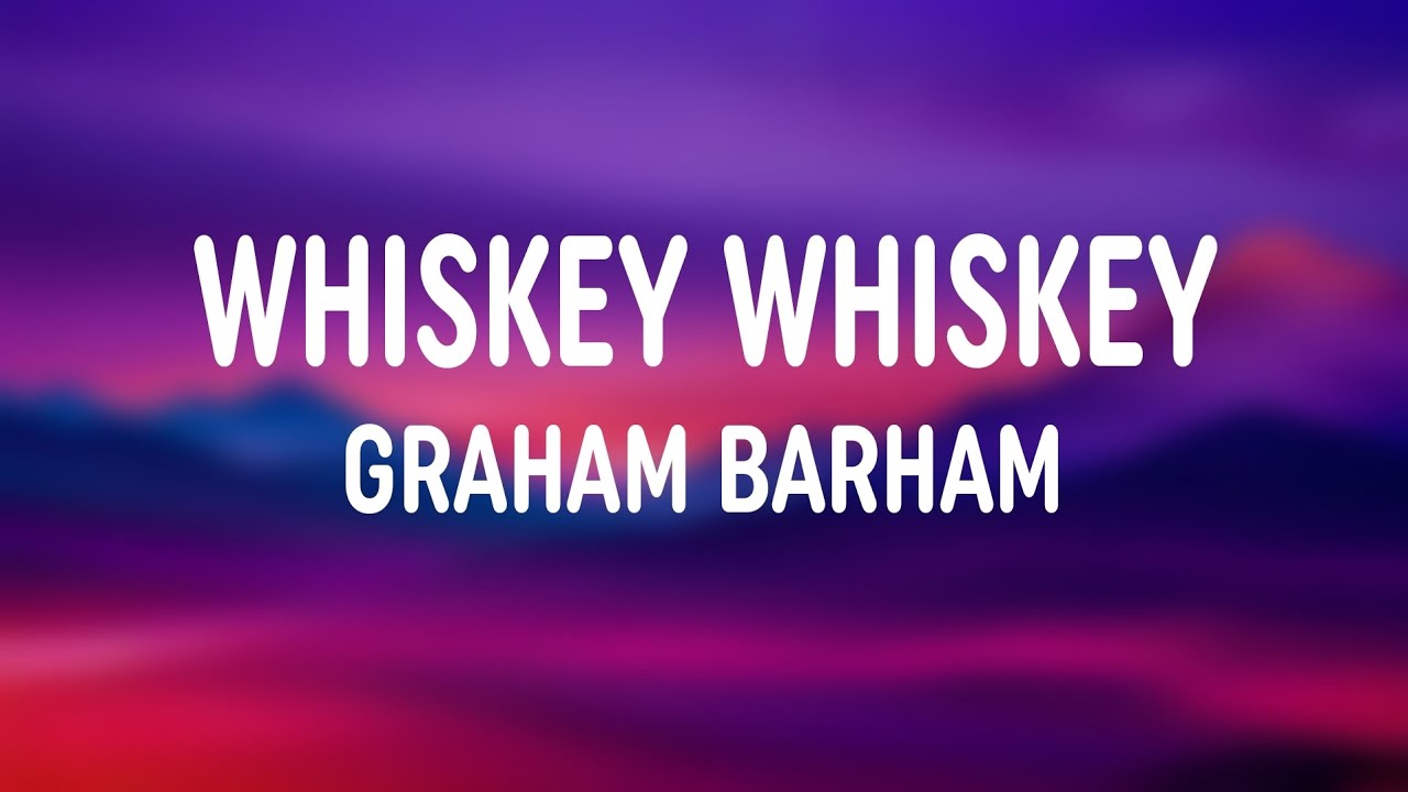 Graham Barham - WHISKEY WHISKEY (Lyrics) - YouTube