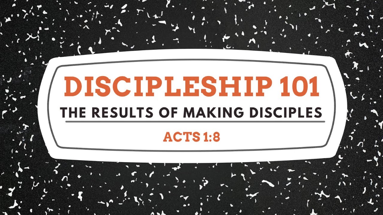 Discipleship 101 - The Results of Making Disciples - YouTube