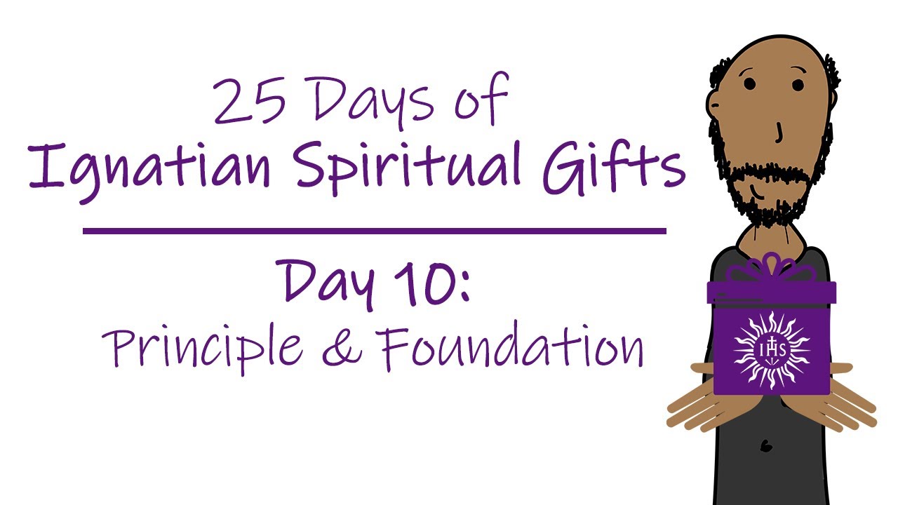 25 Days of Ignatian Spiritual Gifts: Day 10 - First Principle ...