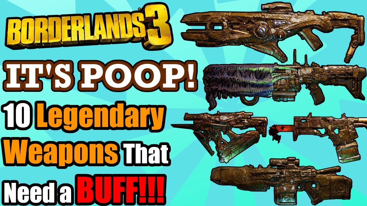 10 LEGENDARY WEAPONS That Need a BUFF | Borderlands 3 | It’s Poop (Part ...